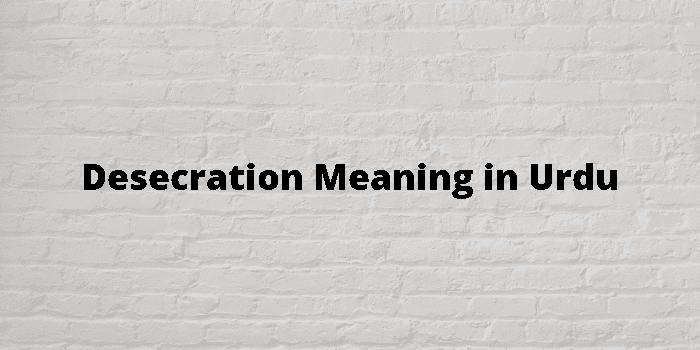 Desecration Meaning In Urdu - اردو معنی