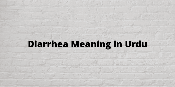 Diarrhea Meaning In Urdu - اردو معنی