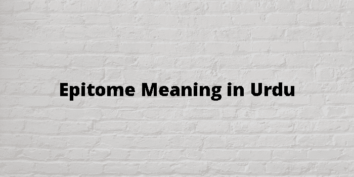 Epitome Meaning In Urdu - اردو معنی
