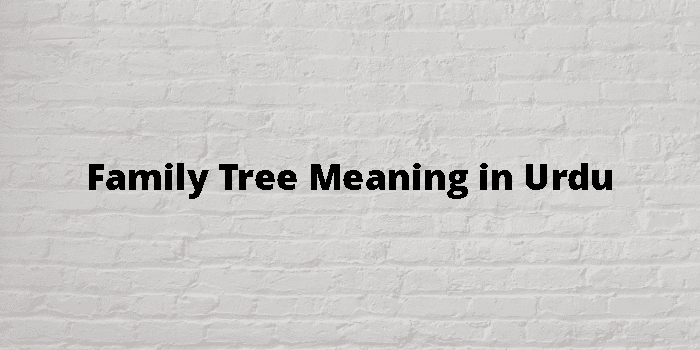 Family Tree Meaning In Urdu - اردو معنی