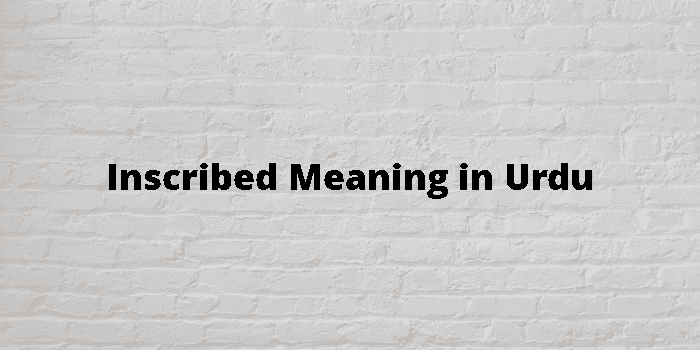 Inscribed Meaning In Urdu - اردو معنی