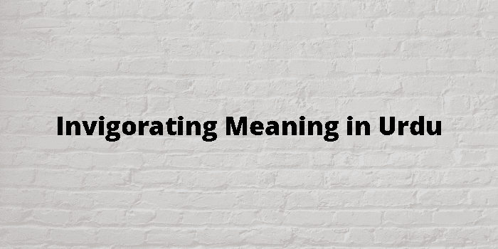 Invigorating Meaning In Urdu - اردو معنی