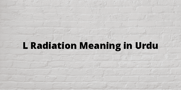 L Radiation Meaning In Urdu - اردو معنی