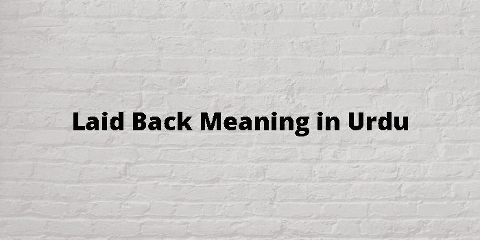 Laid Back Meaning In Urdu - اردو معنی