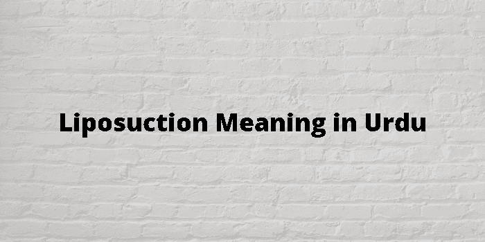 Liposuction Meaning In Urdu - اردو معنی
