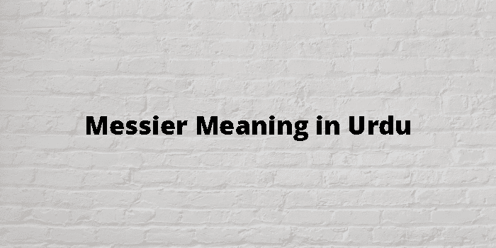 Messier Meaning In Urdu - اردو معنی