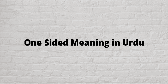 One Sided Meaning In Urdu - اردو معنی