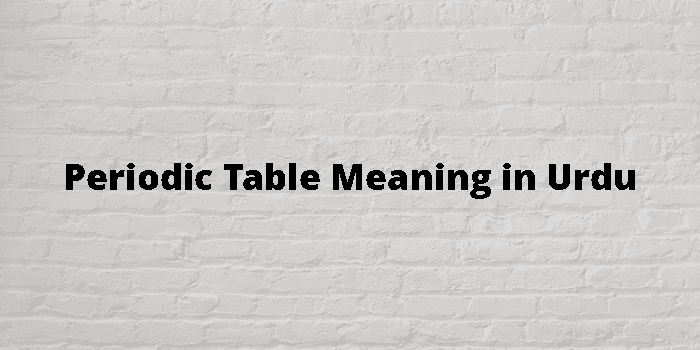 Periodic Table Meaning In Urdu - اردو معنی