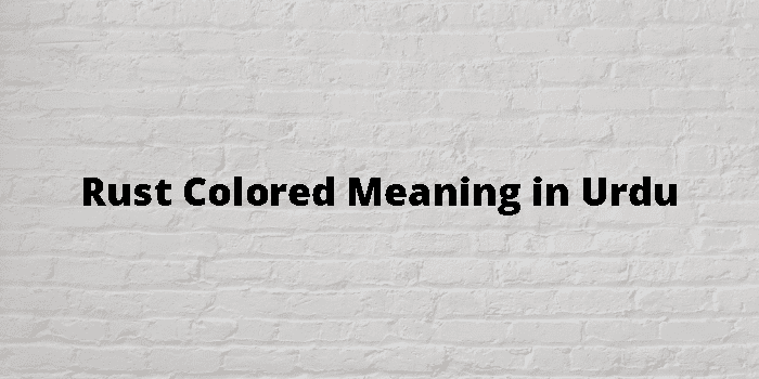 Rust Colored Meaning In Urdu - اردو معنی
