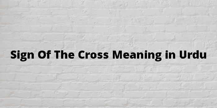 Sign Of The Cross Meaning In Urdu - اردو معنی