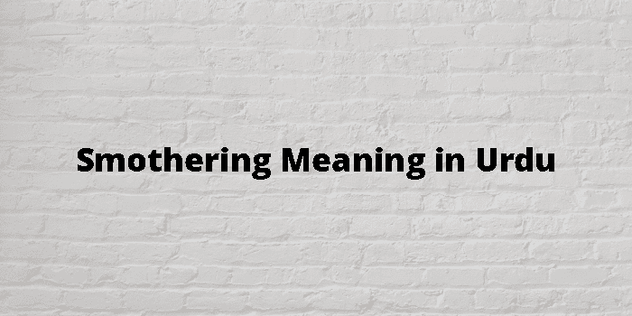 Smothering Meaning In Urdu - اردو معنی