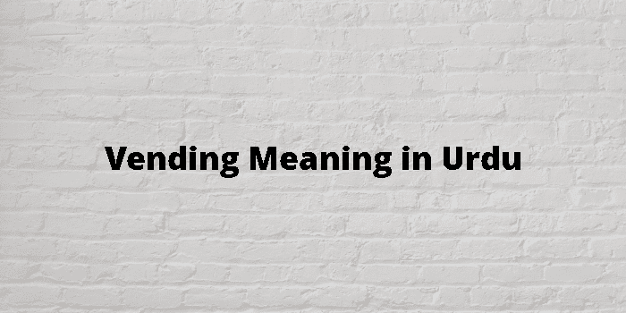Vending Meaning In Urdu - اردو معنی